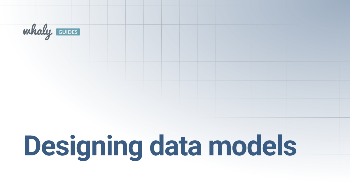 Designing data models | Help Designing data models | Help